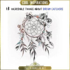13 Incredible Things You Should Know About Dream Catchers - Full Bloom Club